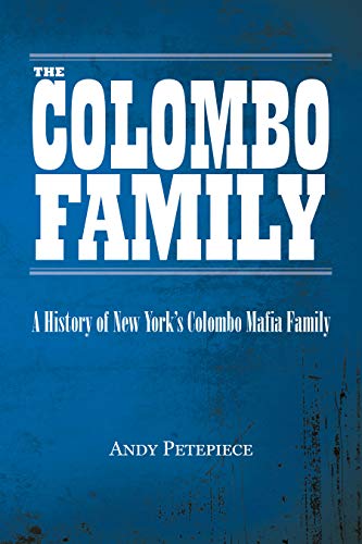 The Colombo Family: A History of New York's Colombo Mafia Family by ...
