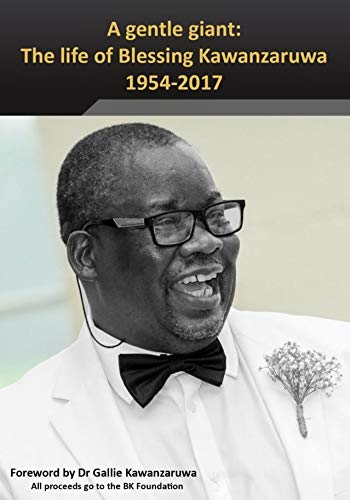 A Gentle Giant: The life of Blessing Kawanzaruwa 1954-2017 by Blessing ...
