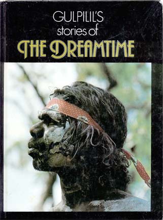 Gulpilil's Stories of the Dreamtime by Hugh Rule and Stuart Goodman ...