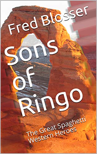Sons of Ringo: The Great Spaghetti Western Heroes by Fred Blosser | Goodreads