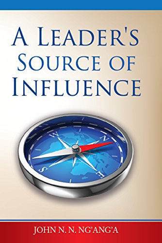 A Leaders Source of Influence by John Ng'ang'a | Goodreads