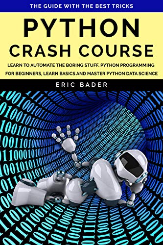 Python Crash Course: Learn to automate the boring stuff. Python programming for beginners, learn ...