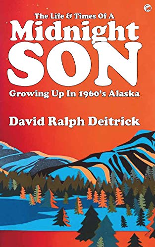The Life & Times of A Midnight Son:: Growing up in 1960's Alaska by ...