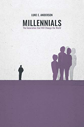 Millennials, The Generation That Will Change the World by Luke E ...
