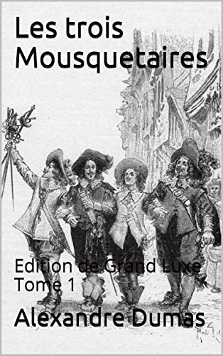 Les trois Mousquetaires (illustré): Edition de Grand Luxe Tome 1 by ...