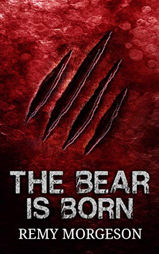 The Bear is Born (Chronicles of the Bear Book 1) by Remy Morgeson ...