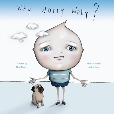 Why Worry Wally? by Rick Foster | Goodreads