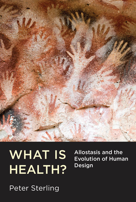 What Is Health?: Allostasis and the Evolution of Human Design by Peter ...
