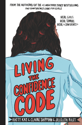 Living the Confidence Code: Real Girls. Real Stories. Real Confidence ...