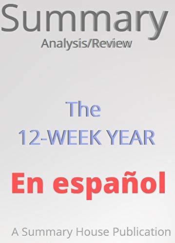 THE 12 WEEK YEAR (El año de 12 semanas) by Summary House | Goodreads