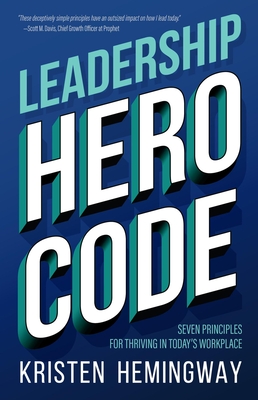 Leadership Hero Code: Seven Principles for Thriving in Today's ...