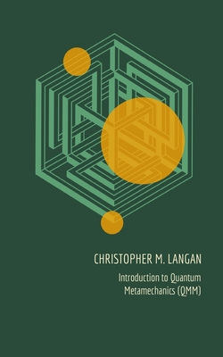 Introduction to Quantum Metamechanics by Christopher Michael Langan ...