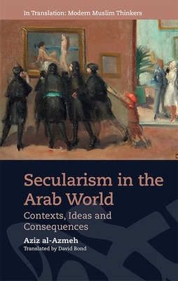 Secularism in the Arab World: Contexts, Ideas and Consequences by Aziz ...