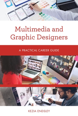 Multimedia and Graphic Designers: A Practical Career Guide by Kezia ...