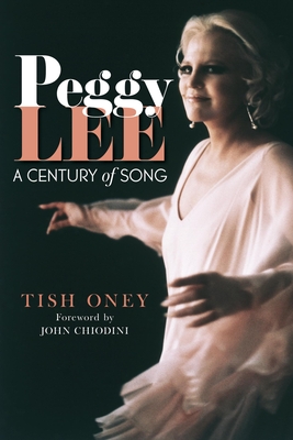 Peggy Lee: A Century of Song by Tish Oney | Goodreads