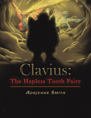 Clavius: The Hapless Tooth Fairy by Adrienne Smith | Goodreads