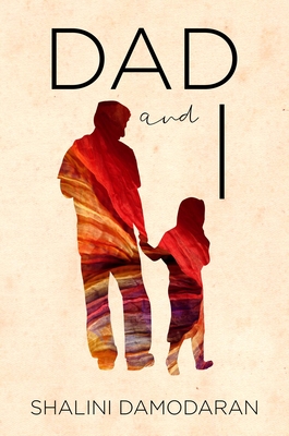 Dad and I by Shalini Damodaran | Goodreads