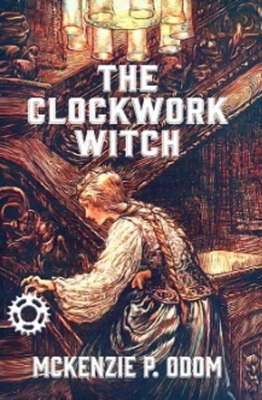 The Clockwork Witch by McKenzie Odom | Goodreads