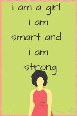 I Am A Girl. I Am Smart. I Am Strong: journal for giels 120 white paper ...