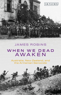When We Dead Awaken: Australia, New Zealand, and the Armenian Genocide ...