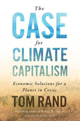 The Case for Climate Capitalism: Economic Solutions for a Planet in ...