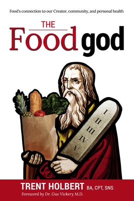The Food God: Food's Connection to Our Creator, Community, and Personal ...