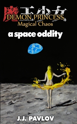 Demon Princess Magical Chaos: Volume 4 - A Space Oddity by J.J. Pavlov | Goodreads