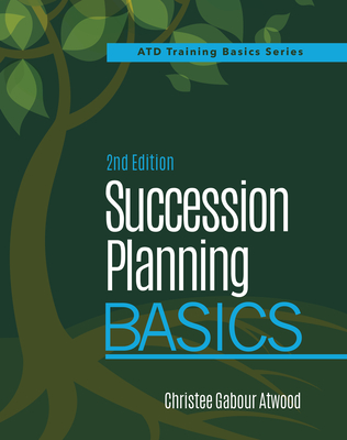 Succession Planning Basics, 2nd Edition by Christee Atwood | Goodreads