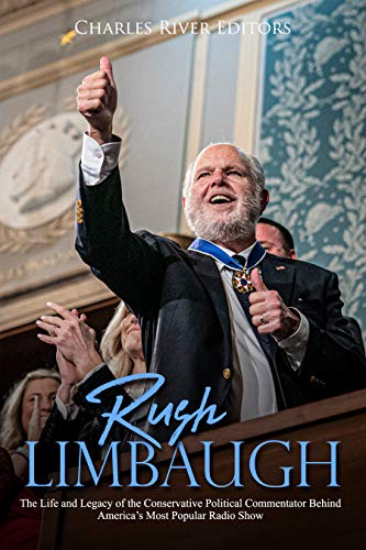 Rush Limbaugh: The Life and Legacy of the Conservative Political ...