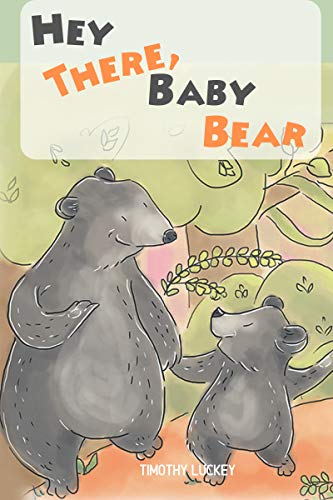 Hey There, Baby Bear by Timothy Luckey | Goodreads