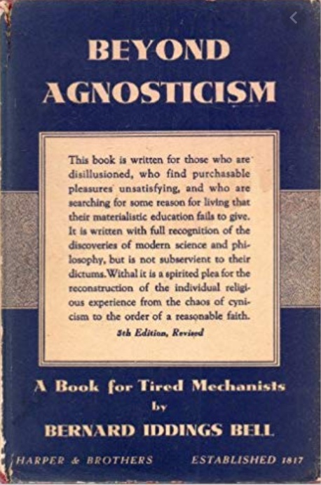 Beyond Agnosticism: A Book for Tired Mechanists by Bernard Iddings Bell ...