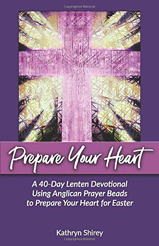 Prepare Your Heart: A 40-Day Lenten Devotional Using Anglican Prayer ...