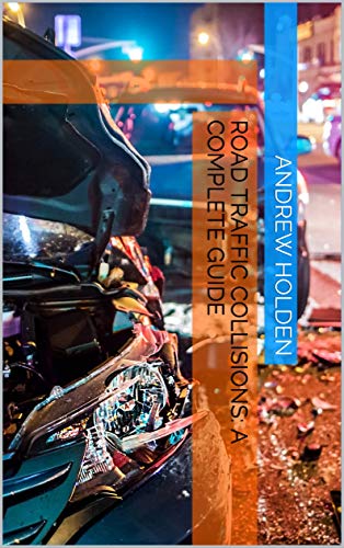 Road Traffic Collisions: A Complete Guide by Andrew Holden | Goodreads
