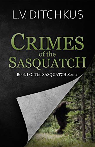 Crimes of the Sasquatch: Book I of The Sasquatch Series by L.V. Ditchkus | Goodreads