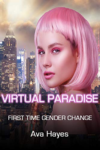 Virtual Paradise: First Time Gender Change by Ava Hayes | Goodreads