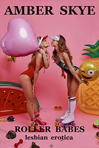 Roller Babes: Lesbian Erotica by Amber Skye | Goodreads