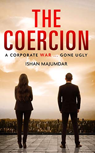 The Coercion: A Corporate War... Gone Ugly by Ishan Majumdar | Goodreads