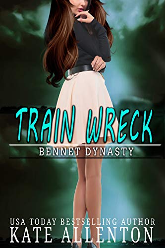 Train Wreck (Bennett Dynasty #6) by Kate Allenton | Goodreads