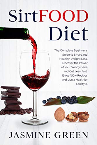 Sirtfood Diet: The Complete Beginner's Guide to Smart and Healthy ...