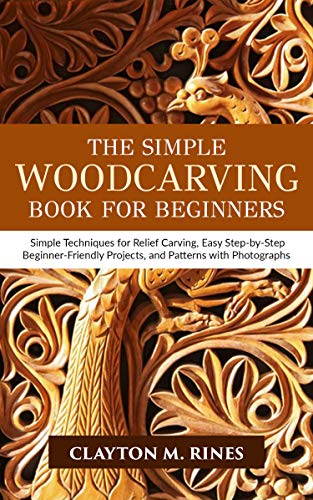 The Simple Woodcarving Book for Beginners: Simple Techniques for Relief Carving, Easy Step-by ...