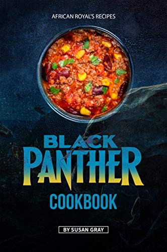 Black Panther Cookbook: African Royal's Recipes by Susan Gray | Goodreads