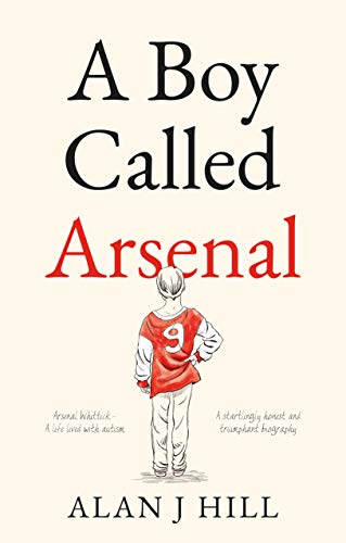 Boy Called Arsenal by Alan J Hill | Goodreads