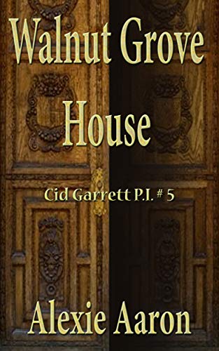 Walnut Grove House (Cid Garrett P.I. Book 5) by Alexie Aaron | Goodreads