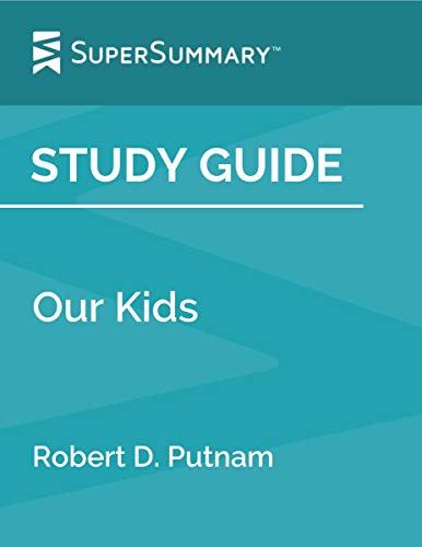 Study Guide: Our Kids by Robert D. Putnam by SuperSummary | Goodreads