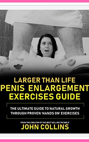 Penis enlargement excercise guide larger then life by John Collins ...