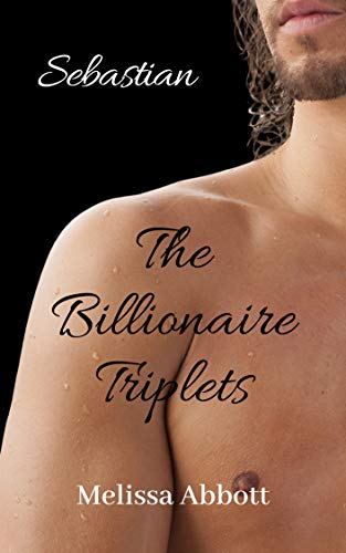 The Billionaire Triplets: Sebastian: Book One in the The Billionaire Triplets Trilogy by Melissa ...