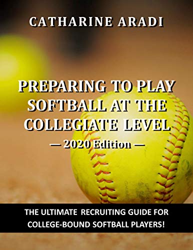 Preparing to Play Softball at the Collegiate Level - 2020 Edition by ...