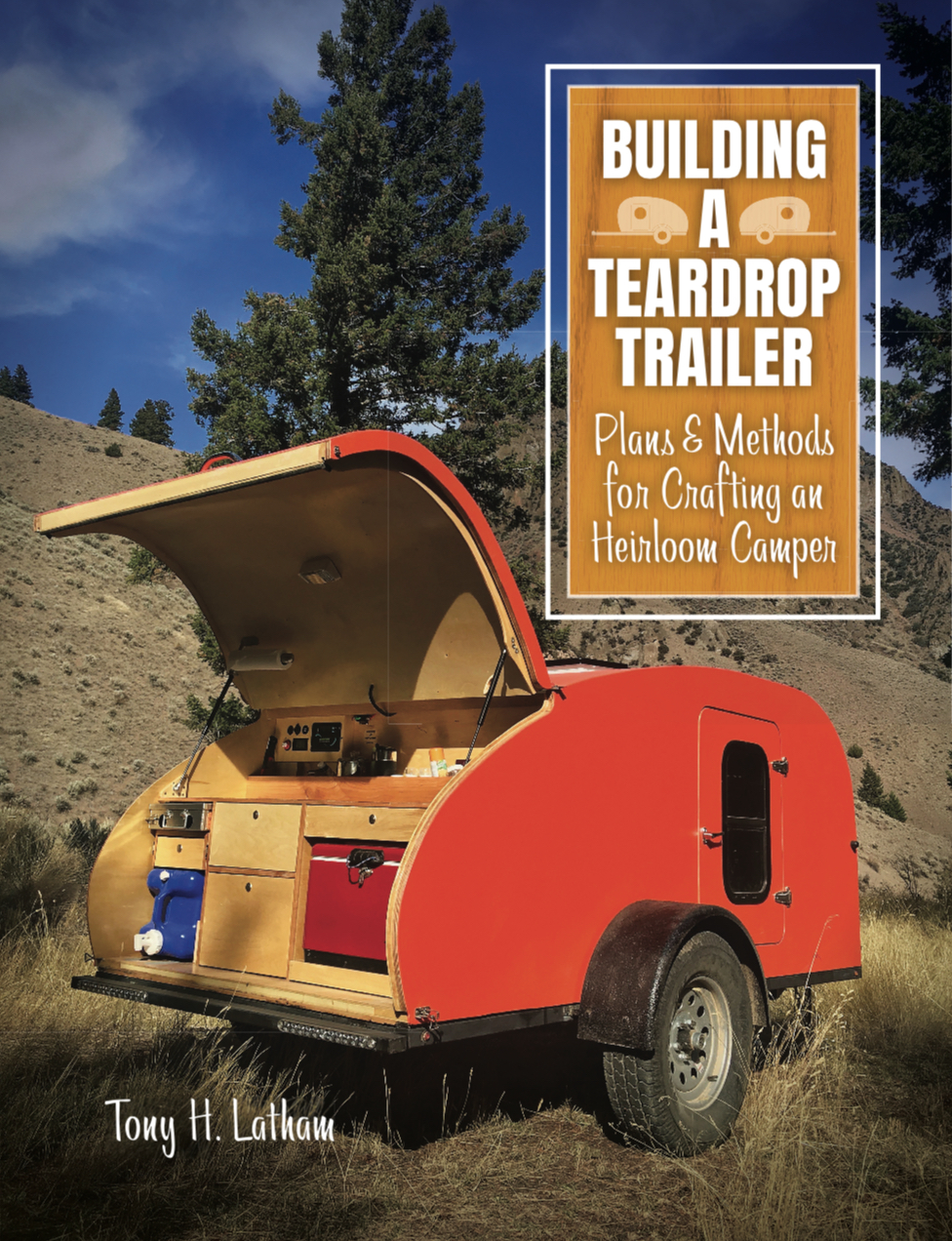 Building a Teardrop Trailer: Plans and Methods for Crafting an Heirloom ...