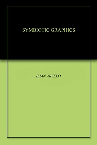 SYMBIOTIC GRAPHICS by ILIAN ARVELO | Goodreads