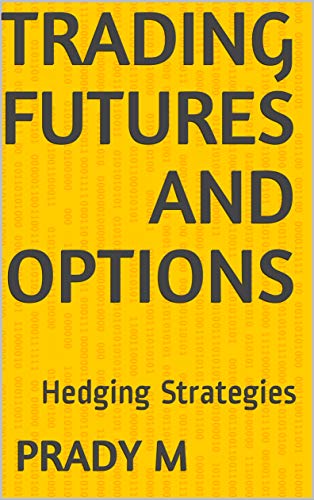 Trading Futures and Options: Hedging Strategies by Prady M | Goodreads